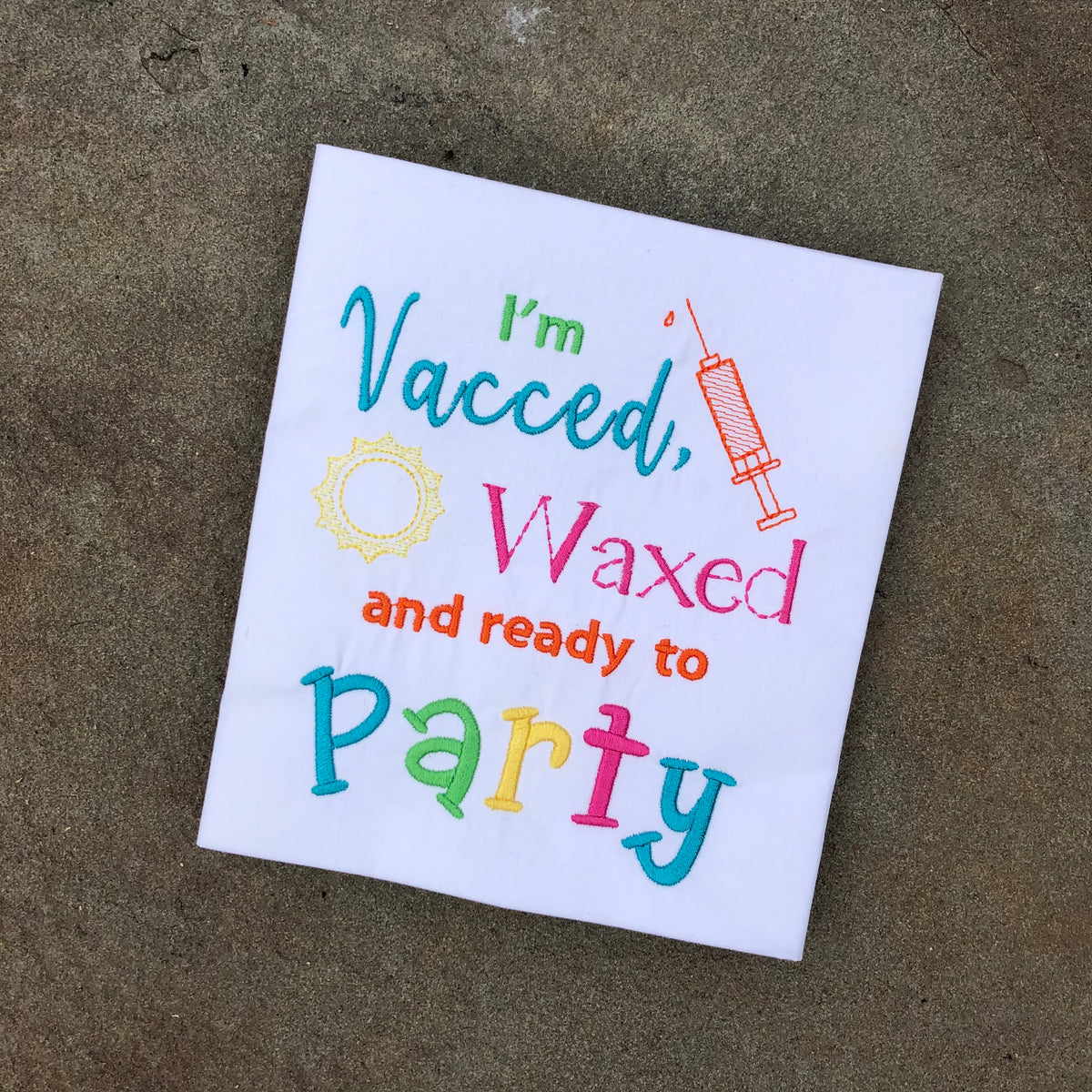 "I'm Vacced, waxed and ready to party" Embroidery Design – Snuggle ...